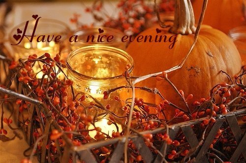 Have A Nice Evening - image #3631712 on Favim.com